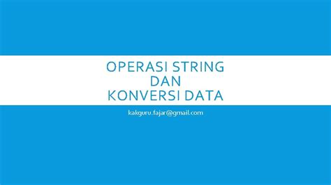 Operasi String Dan Konversi Data Kakguru Fajargmail Com