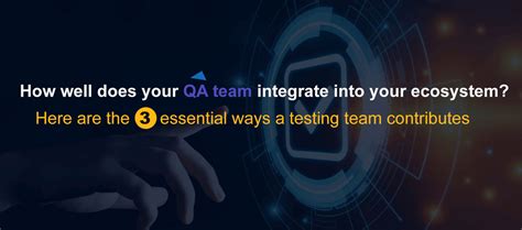 How Well Does Your Qa Team Integrate Into Your Ecosystem