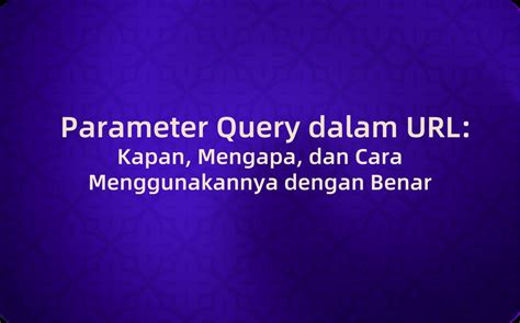 Parameter Query Dalam Url Kapan Mengapa Dan Cara Menggunakannya