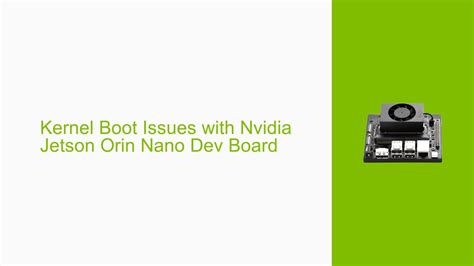 Kernel Boot Issues With Nvidia Jetson Orin Nano Dev Board Help Docs For Errorsissues On