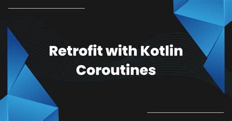 retrofit with kotlin coroutines amit shekhar