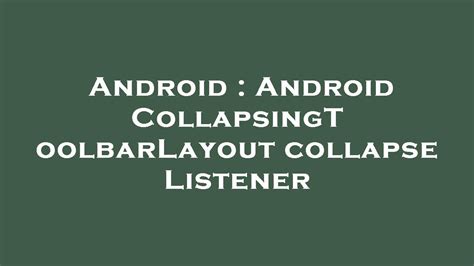Android Android Collapsingtoolbarlayout Collapse Listener Youtube