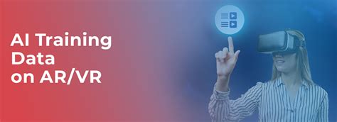 The Essential Role Of Ai Training Data For Ar Vr Development