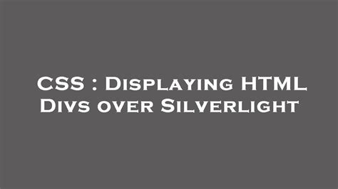 Css Displaying Html Divs Over Silverlight Youtube