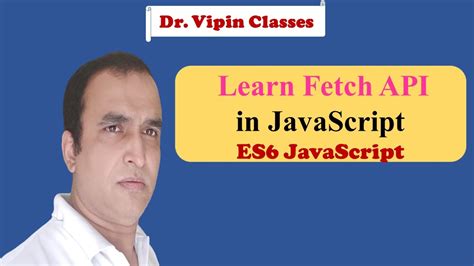 Javascript Es6 Tutorial 20 Fetch Api Javascript Dr Vipin Classes