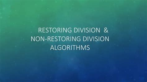 Restoring And Non Restoring Division Algo For Cse Pptx Restoring And Non Restoring Division Algo For Cse Pptx