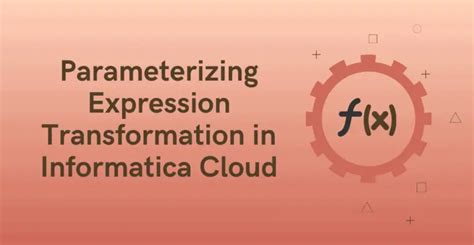 How To Parameterize Expression Transformation In Informatica Cloud