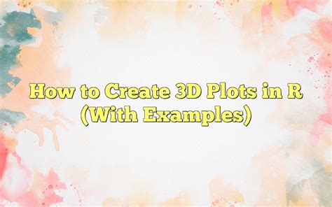 How To Create 3d Plots In R With Examples