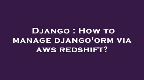 django how to manage django orm via aws redshift youtube