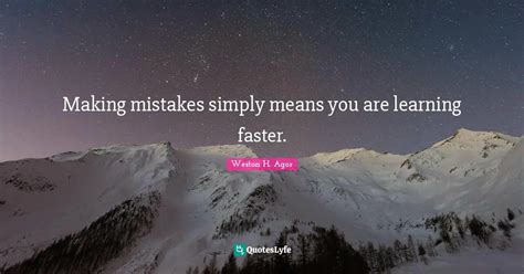 Making Mistakes Simply Means You Are Learning Faster Quote By Weston H Agor Quoteslyfe