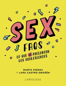 SEX FAQS LO QUE SI PREGUNTAN LOS ADOLESCENTES MARTA PIEDRA Casa Del Libro