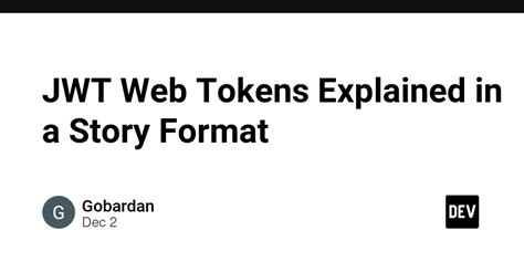 Jwt Web Tokens Explained In A Story Format Dev Community