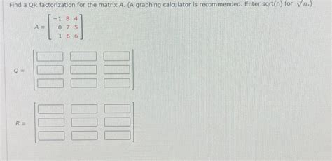 Solved Find A QR Factorization For The Matrix A A Graphing Chegg