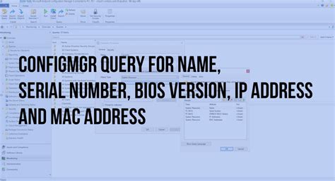 ConfigMgr Query For Name Serial Number BIOS Version IP Address And MAC Address