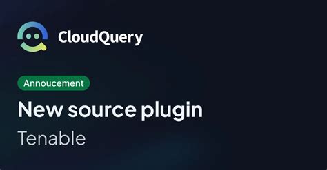 Introducing The New Tenable Source Integration Cloudquery Blog