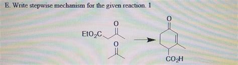 Solved E Write Stepwise Mechanism For The Given Reaction Chegg Com