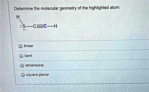 SOLVED Determine The Molecular Geometry Of The Highlighted Atom H H O Linear O Bent O