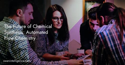 The Future Of Chemical Synthesis Automated Flow Chemistry