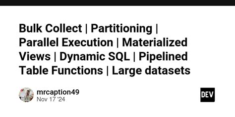 Bulk Collect Partitioning Parallel Execution Materialized Views Dynamic Sql Pipelined