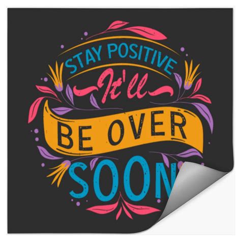 Stay Positive Itll Be Over Soon Sold By Lidya Eng Sku 30394688