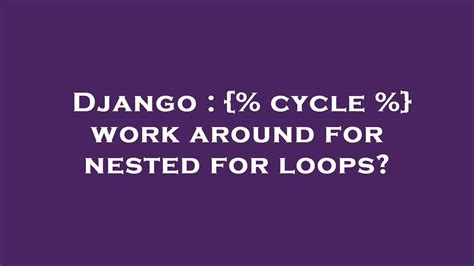 Django Cycle Work Around For Nested For Loops Youtube