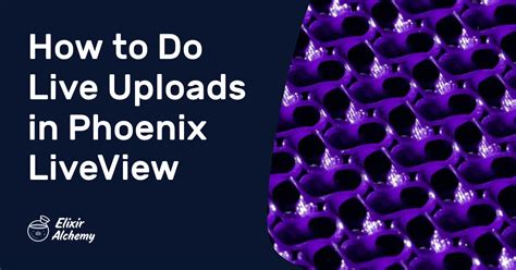 How To Do Live Uploads In Phoenix Liveview Appsignal Blog