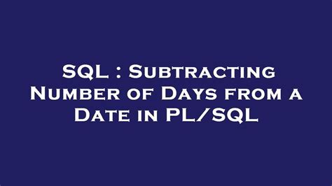 sql subtracting number of days from a date in pl sql youtube