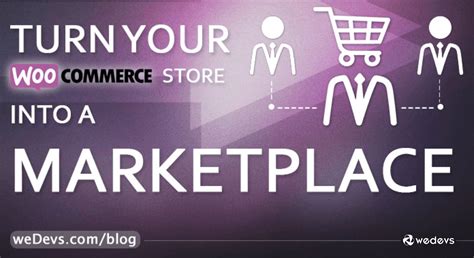 Turn Your Woocommerce Store Into A Marketplace Wedevs