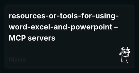 Resources Or Tools For Using Word Excel And Powerpoint Mcp Servers Glama