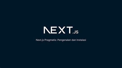 Nextjs Pragmatis Pengenalan Dan Instalasi By Nauval Kredibel Medium