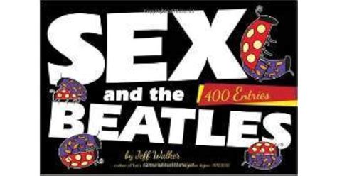 Sex And The Beatles 400 Entries By Jeff Walker