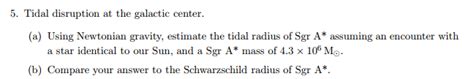 Solved 5 Tidal Disruption At The Galactic Center A Using