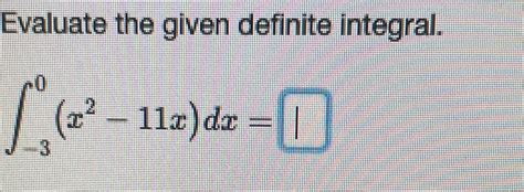 Solved Evaluate The Given Definite Integral∫ 30x2 11xdx