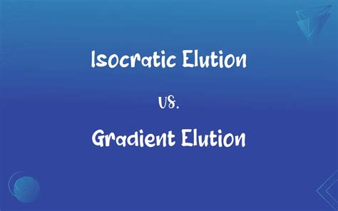 Isocratic Elution Vs Gradient Elution Whats The Difference