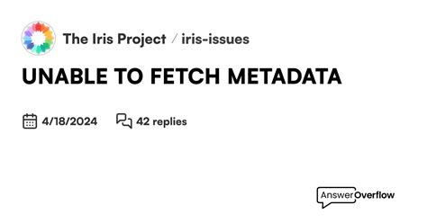 Unable To Fetch Metadata The Iris Project
