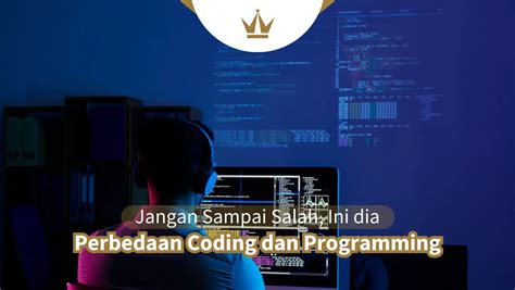 Perbedaan Coding Dan Programming Jangan Sampai Salah Wangsitid