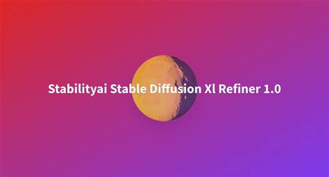 Uran Stabilityai Stable Diffusion Xl Refiner At Main