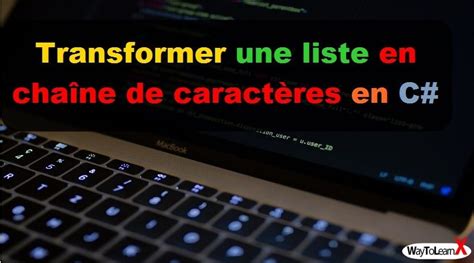 Transformer Une Liste En Chaîne De Caractères En C Waytolearnx