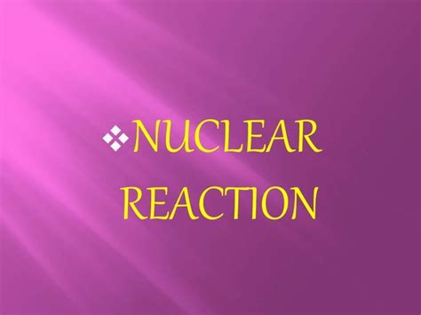 Nucler Reaction Ritu Kushwa Ppt