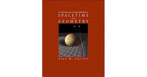 Spacetime And Geometry An Introduction To General Relativity By Sean