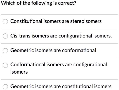 Solved Which Of The Following Is Correct Constitutional Isomers Are Stereoisomers Cis Trans
