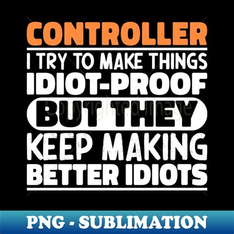 Controller I Try To Make Things Idiot Proof But They Keep Ma Inspire