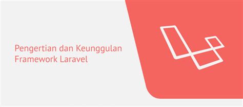 Pengertian Dan Keunggulan Framework Laravel IDCloudHost