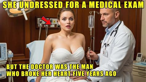 She Undressed For A Medical Exam But The Doctor Was The Man Who Broke