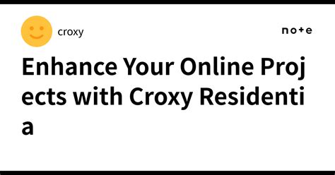 Enhance Your Online Projects With Croxy Residentia｜croxy
