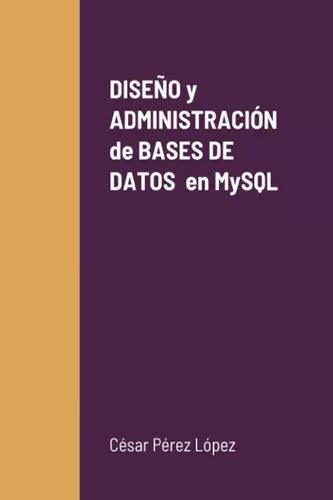 Libro Diseño Y Administración De Bases De Datos En Mysql S Cuotas Sin Interés
