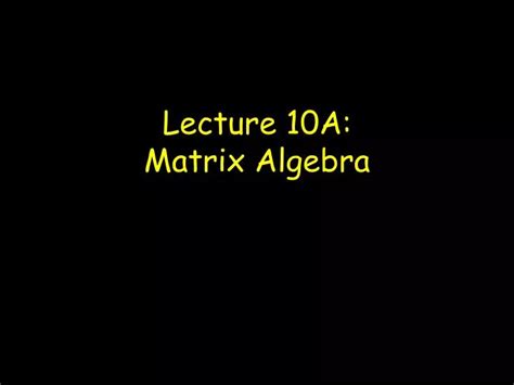PPT Lecture A Matrix Algebra PowerPoint Presentation Free Download ID