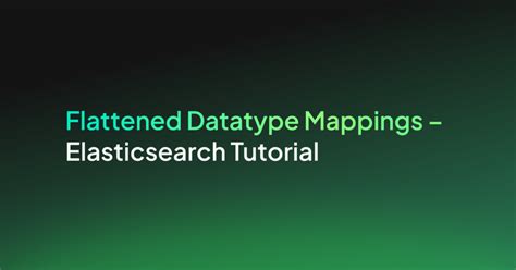 Flattened Datatype Mappings Elasticsearch Tutorial Coralogix