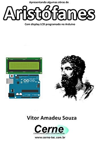 Apresentando Algumas Obras De Aristófanes Com Display Lcd Programado No Arduino Ebook Resumo