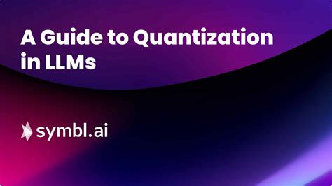 A Guide To Quantization In Llms Symblai